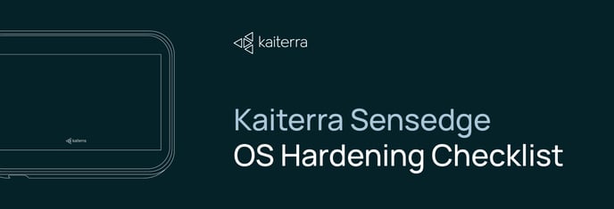 Kaiterra Sensedge OS Hardening Checklist Kaiterra Sensedge OS Hardening Checklist
